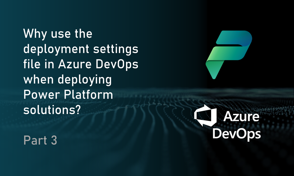 Why use the deployment settings file in Azure DevOps when deploying Power Platform solutions ...