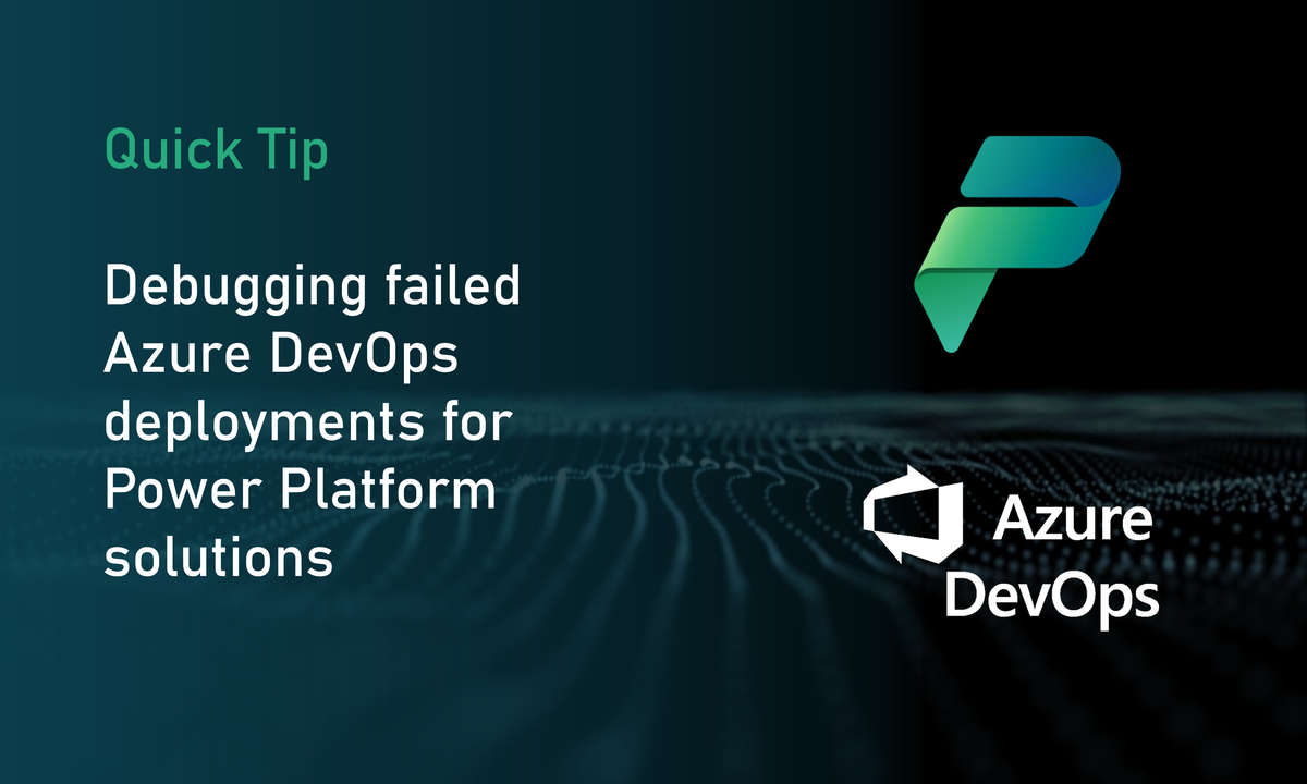 Quick Tip: Debugging failed Azure DevOps deployments for Power Platform ...