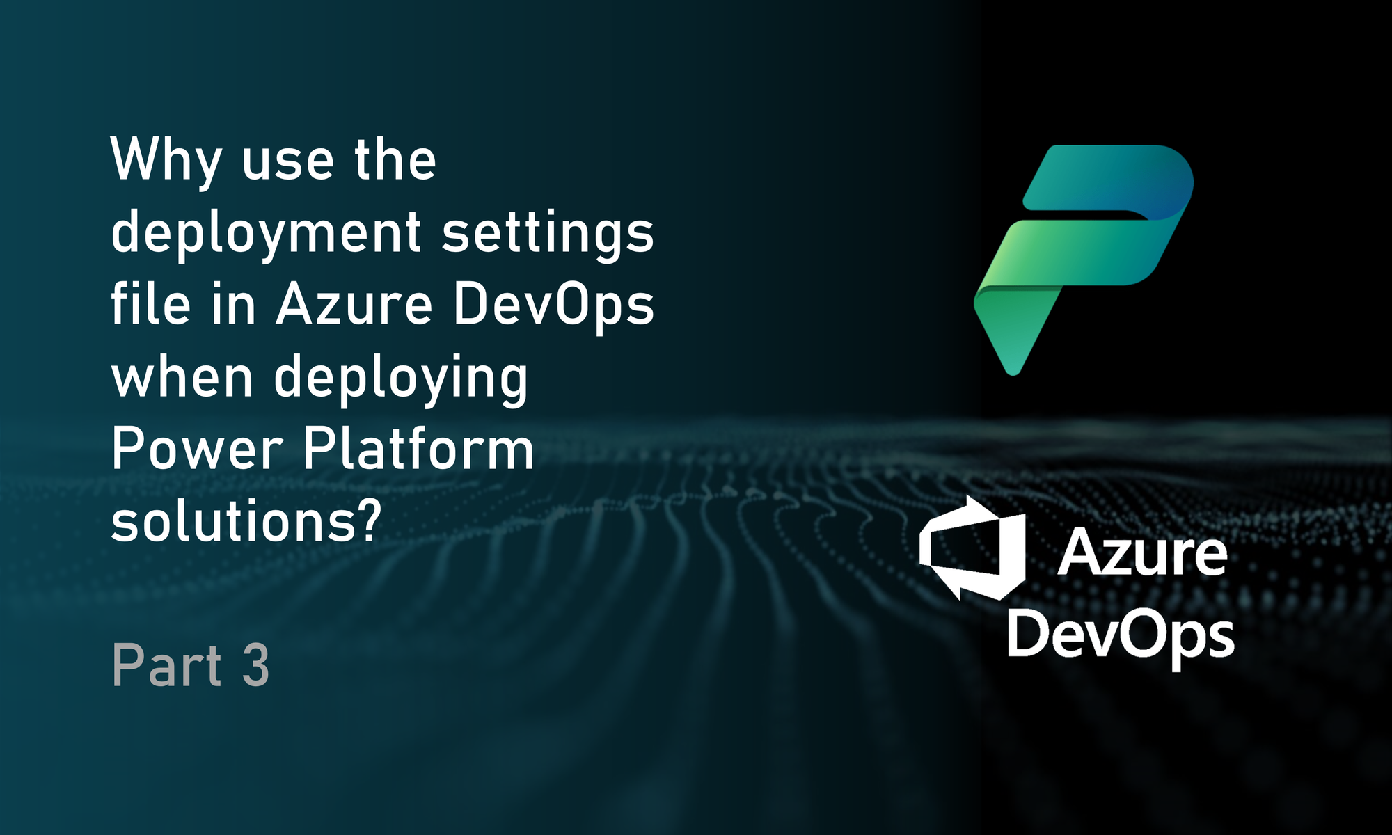 Why use the deployment settings file in Azure DevOps when deploying Power Platform solutions ...